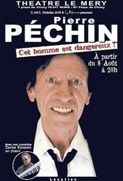 pierre péchin - cet homme est dangereux | Théâtre le Méry | BilletReduc.com